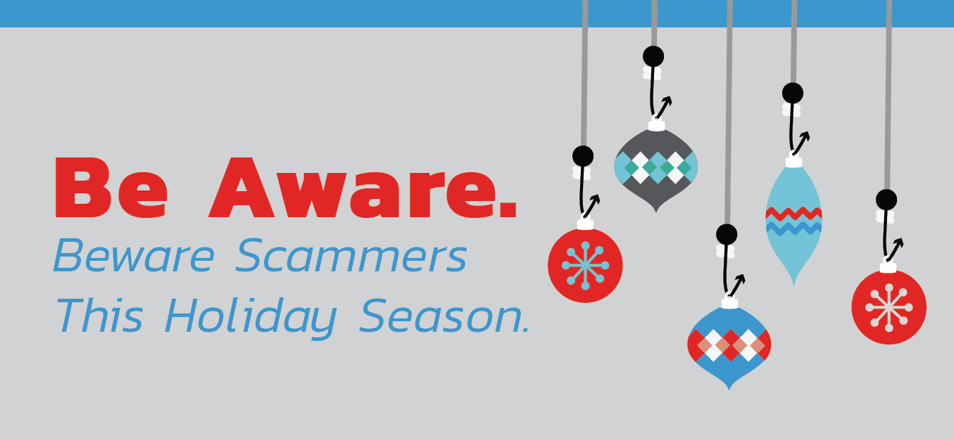 Be Aware. Beware Scammers This Holiday Season.